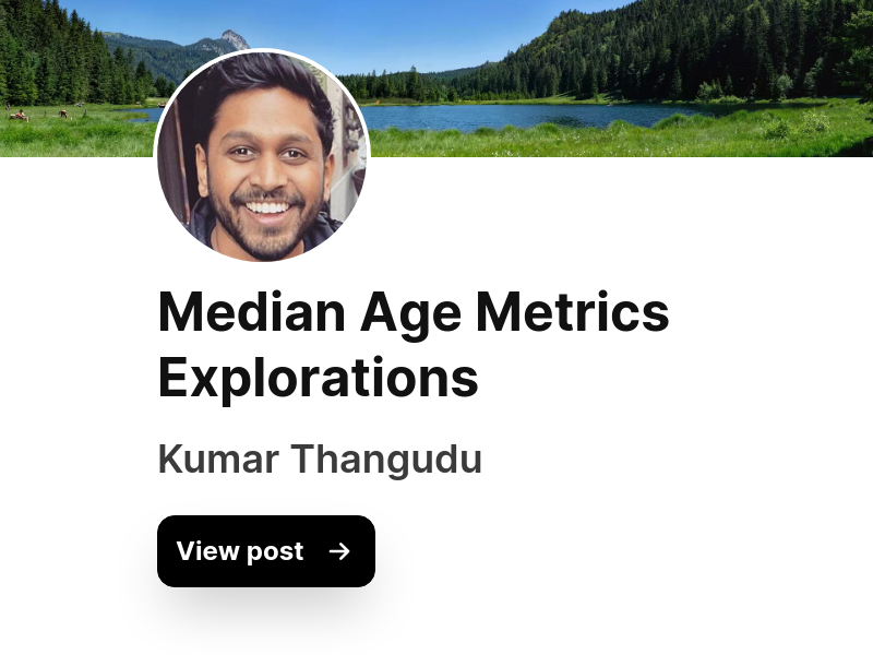 Median Age Metrics Explorations - Kumar Thangudu